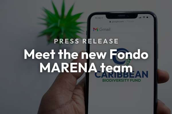Meet the new Fondo MARENA team | Press Center | Caribbean Biodiversity Fund